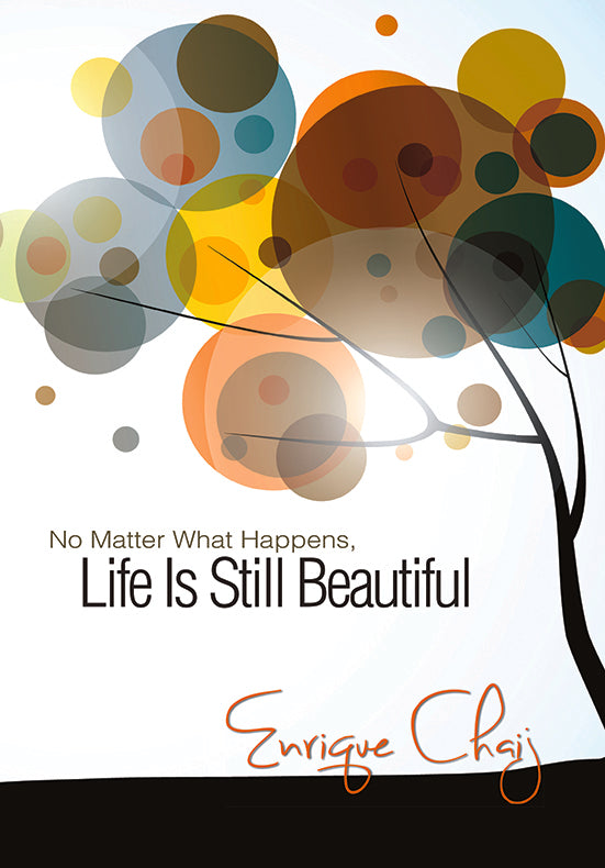 NO MATTER WHAT HAPPENS, LIFE IS STILL BEAUTIFUL!